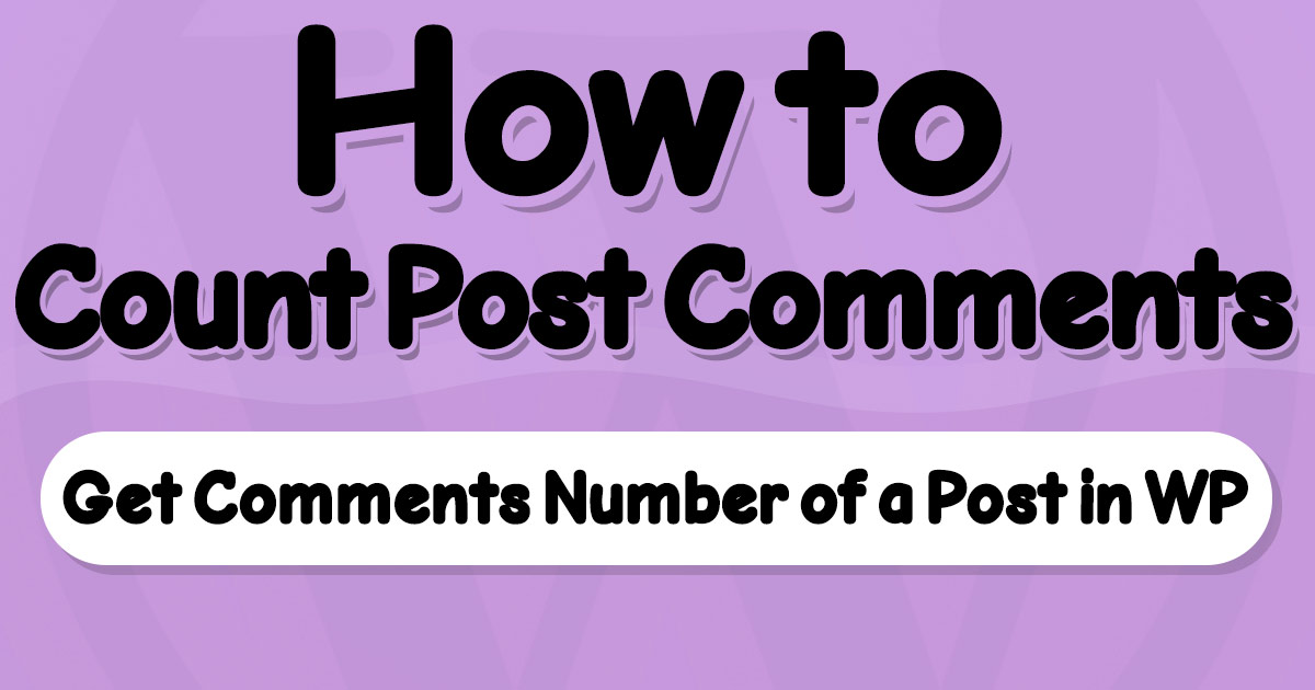 How To Count Comments On A Post In WP Programmatically