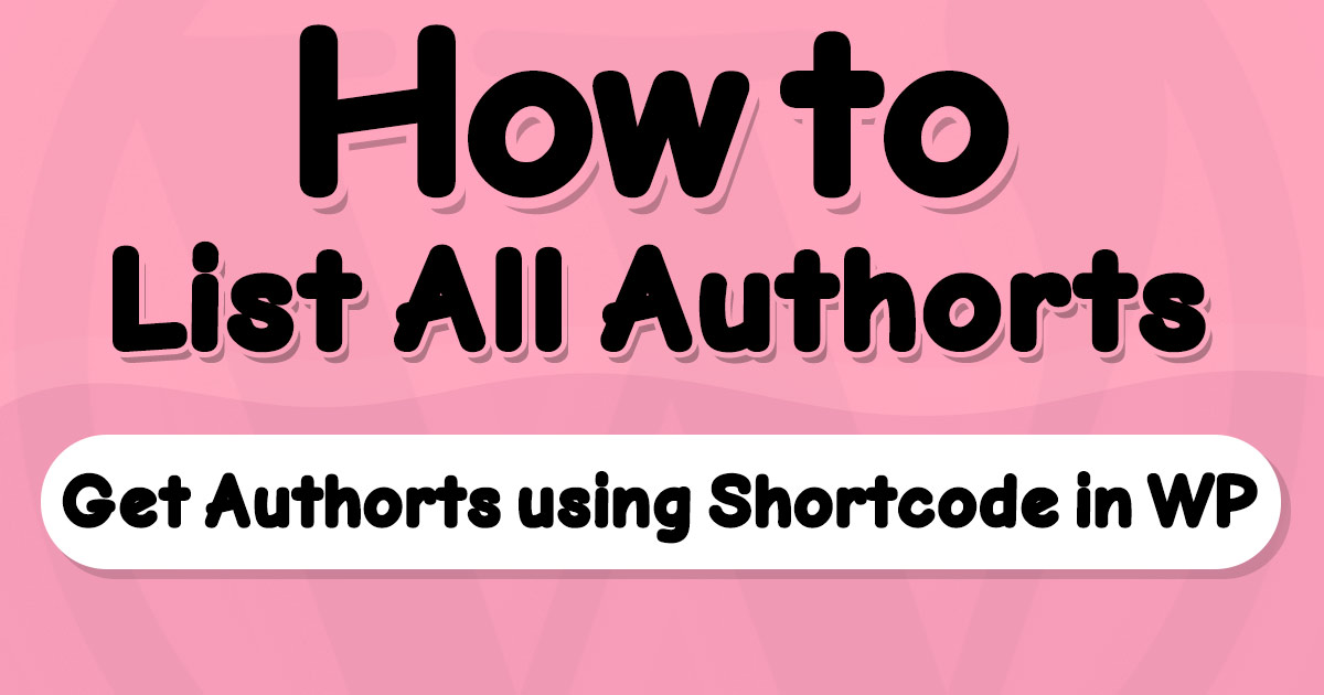 How to List All Authors in WordPress (Shortcode Included!)